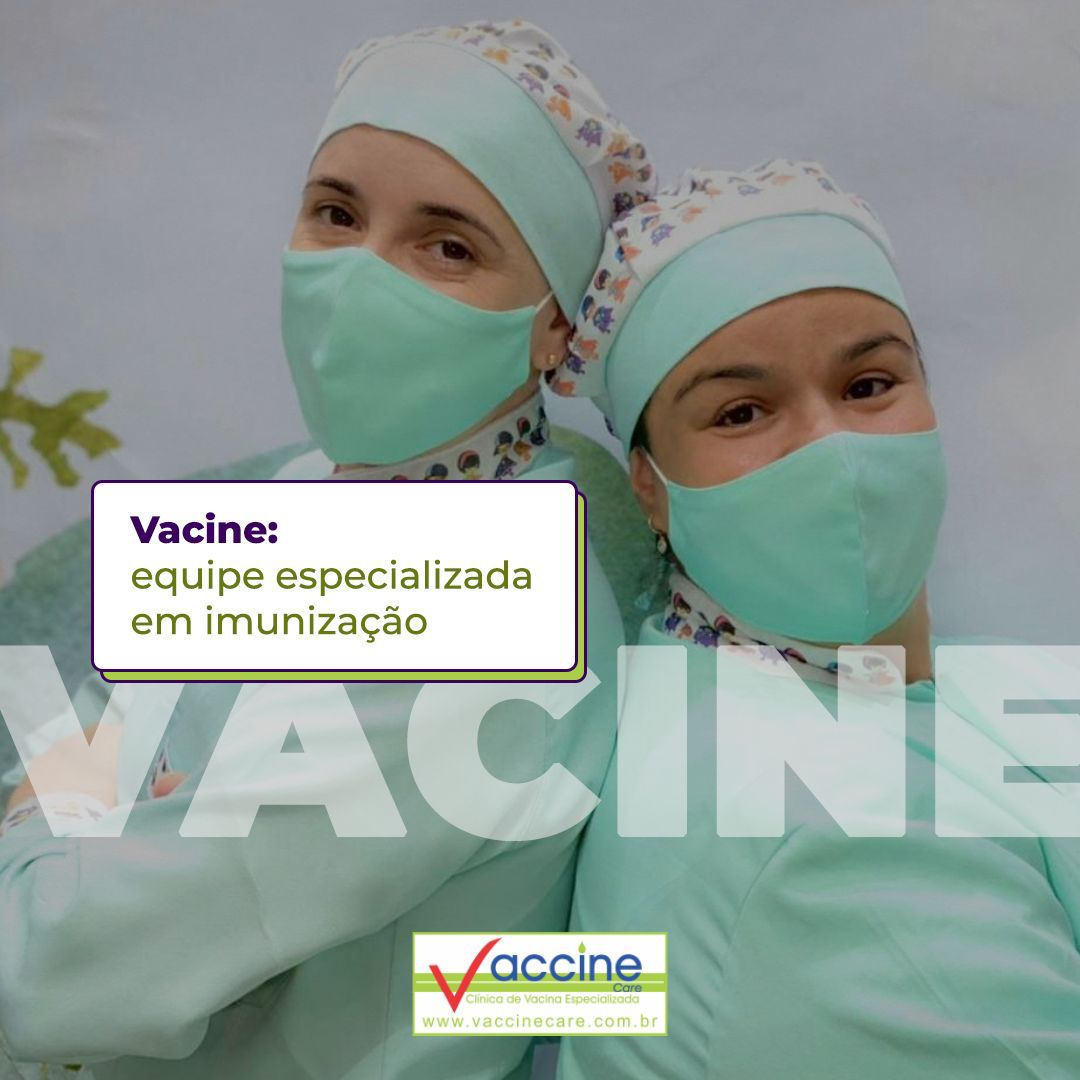Equipe especializada em imunização. - Vaccine Care